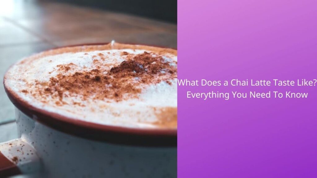 What Does a Chai Latte Taste Like? Everything You Need To Know ...
